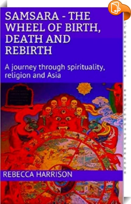 Samsara - The Wheel of Birth, Death and Rebirth : Rebecca Harrison - Book2look