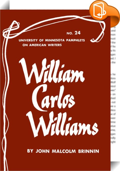 William Carlos Williams American Writers 24 John Malcolm Brinnin