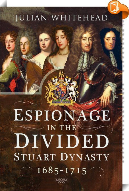 Espionage in the Divided Stuart Dynasty : Julian Whitehead - Book2look