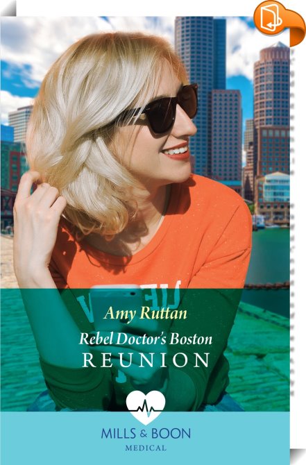 Rebel Doctor's Boston Reunion : Amy Ruttan - Book2look