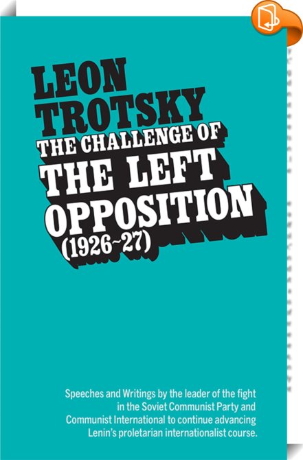The Challenge of the Left Opposition 1926-27 : L. Trotskii - Book2look