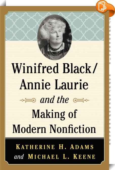 Winifred Black/Annie Laurie and the Making of Modern Nonfiction ...