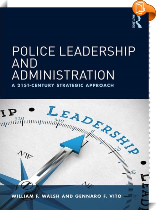 Police Leadership and Administration : William F. Walsh, Gennaro F ...
