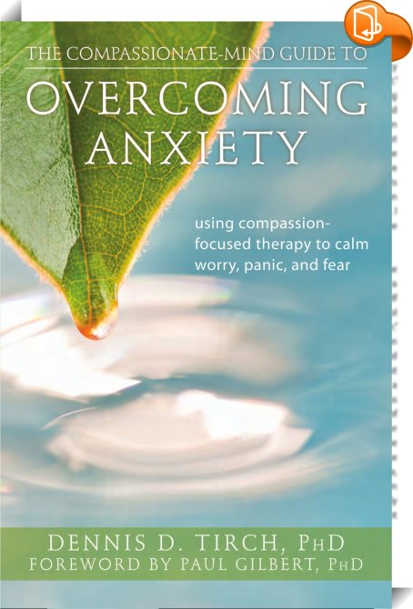 Compassionate-Mind Guide to Overcoming Anxiety : Dennis Tirch - Book2look