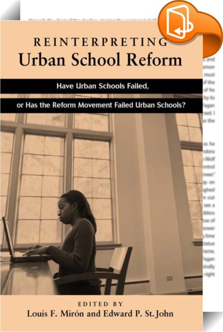 Reinterpreting Urban School Reform : Edward P. St. John, Louis F. Miron ...